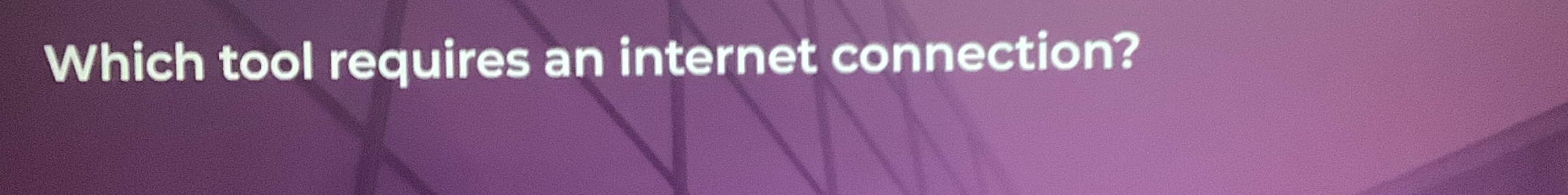 Solved Which tool requires an internet connection? | Chegg.com