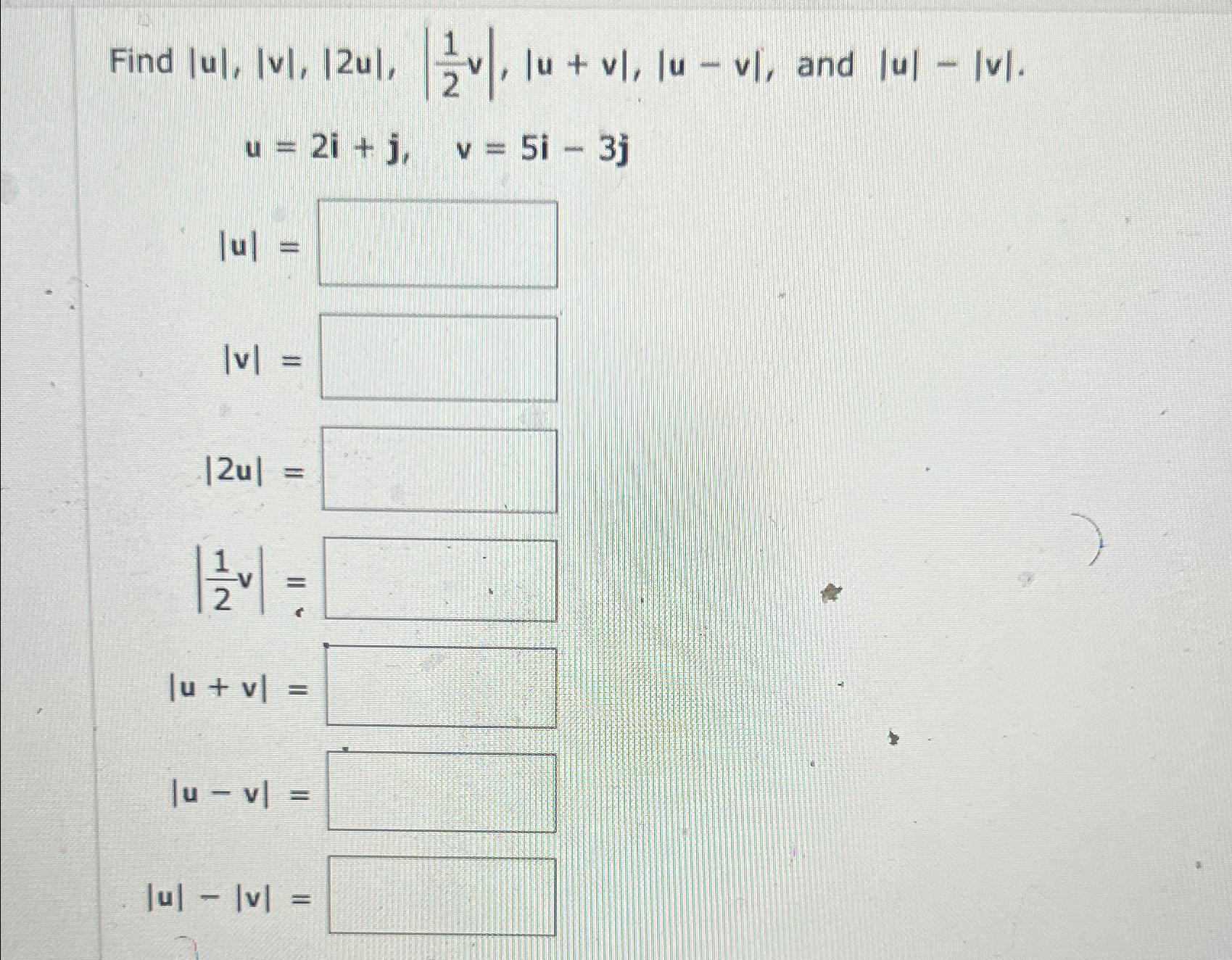 Solved Find |u|,|v|,|2u|,|12v|,|u+v|,|u-v|, and | Chegg.com Solved Find |u|,|v|,|2u|,|12v|,|u+v|,|u-v|, and | Chegg.com
