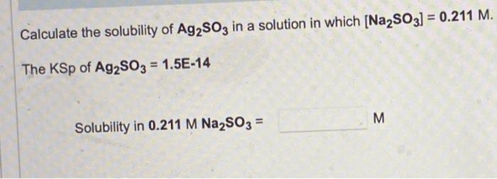Solved Calculate the solubility of Ag2SO3 in a solution in | Chegg.com
