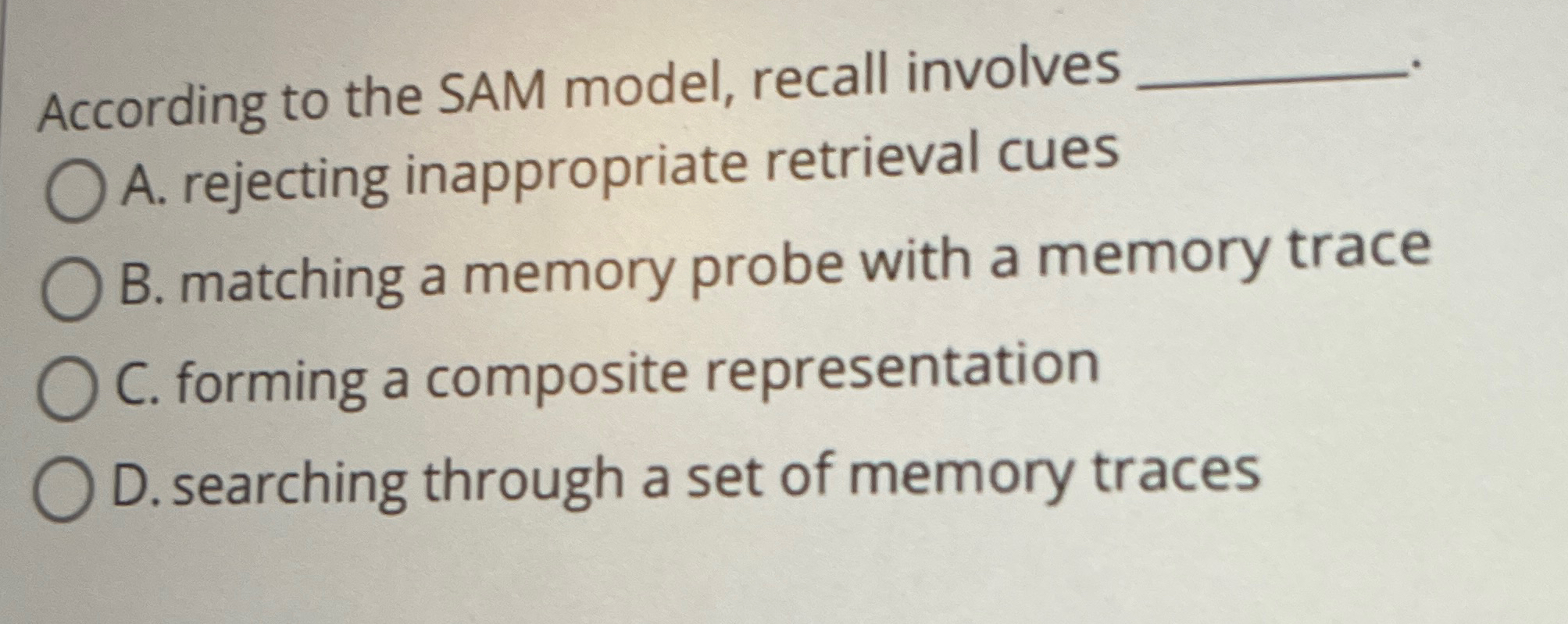 Solved According to the SAM model, recall involvesA. | Chegg.com