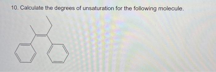 Solved 10. Calculate the degrees of unsaturation for the | Chegg.com Solved 10. Calculate the degrees of unsaturation for the | Chegg.com