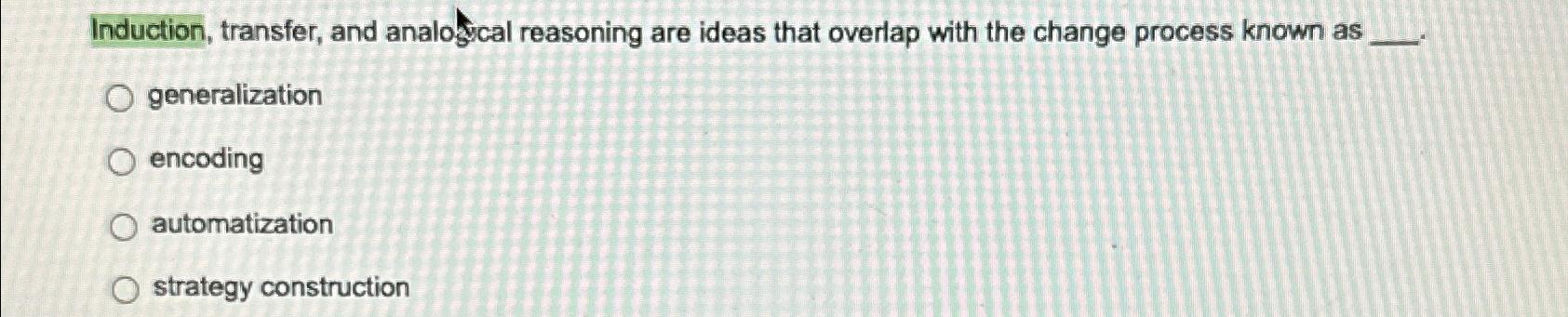 Solved Induction, transfer, and analosical reasoning are | Chegg.com