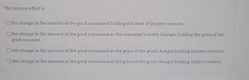 Solved The incorne effect isthe change in the amount of the | Chegg.com