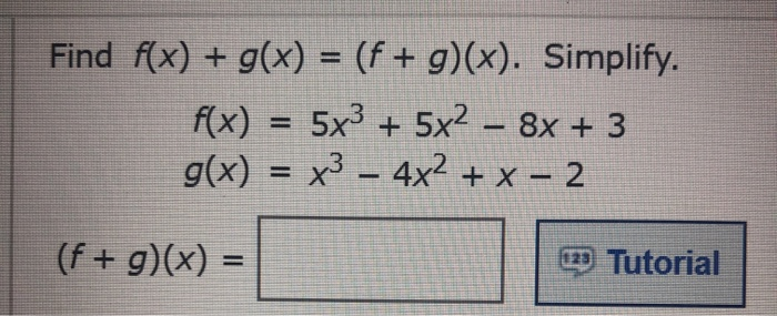 Solved Find f(x) + g(x) = (f + g)(x). Simplify. f(x) = 5x3 + | Chegg.com