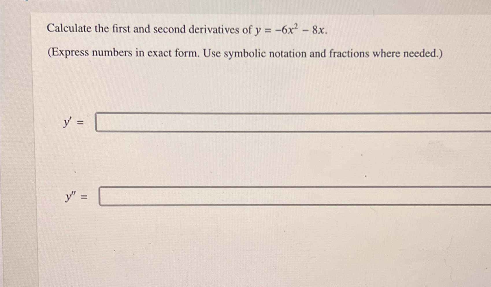 Solved Calculate the first and second derivatives of | Chegg.com