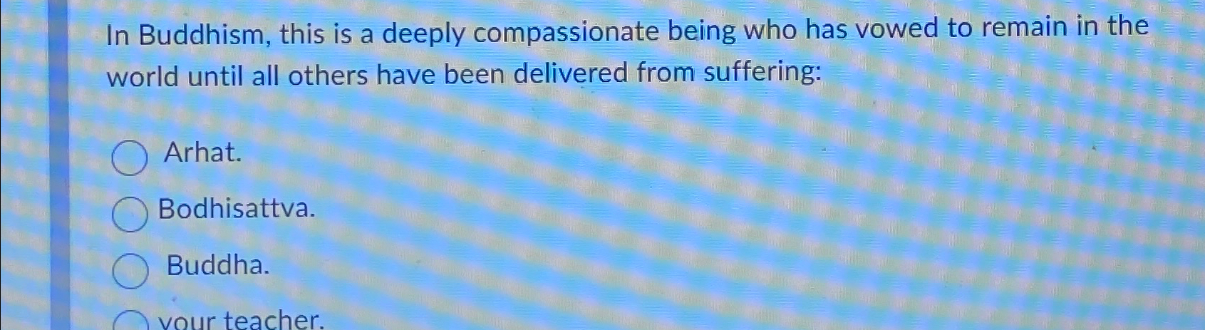 Solved In Buddhism, this is a deeply compassionate being who | Chegg.com