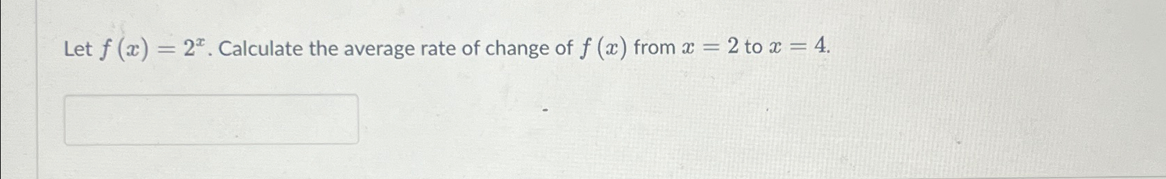 Solved Let f(x)=2x. ﻿Calculate the average rate of change of | Chegg.com