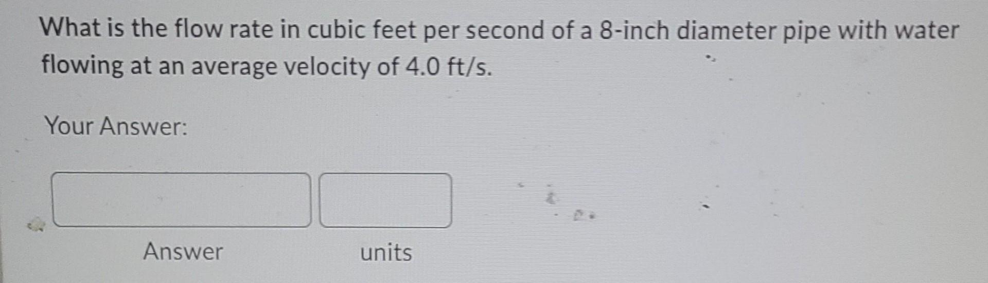 Solved What is the flow rate in cubic feet per second of a | Chegg.com