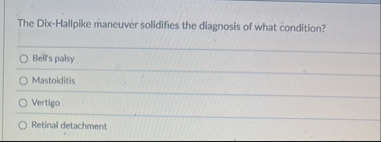 Solved The Dix-Hallpike maneuver solidifies the diagnosis of | Chegg.com