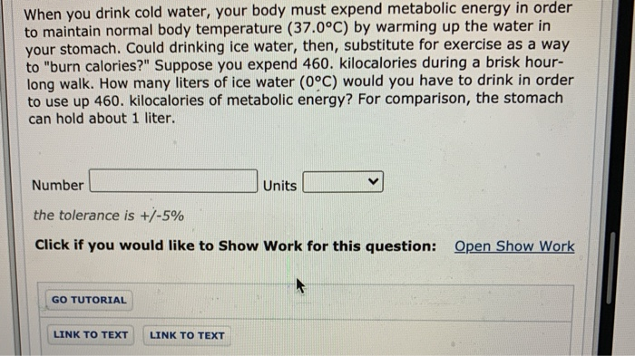 Solved When you drink cold water, your body must expend | Chegg.com