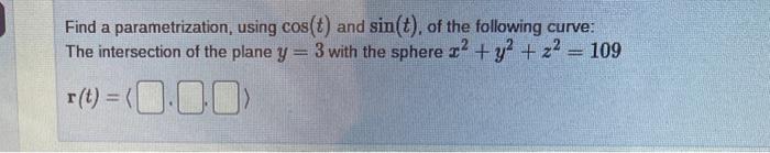 Solved Find a parametrization, using cos(t) and sin(t), of | Chegg.com | Chegg.com