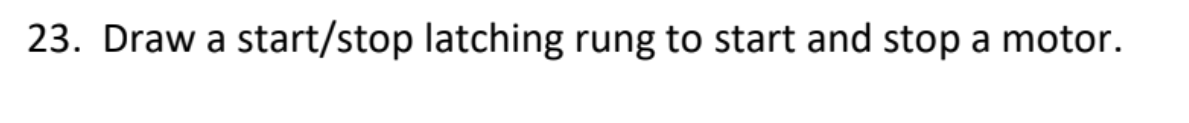 Solved 23. ﻿Draw a start/stop latching rung to start and | Chegg.com