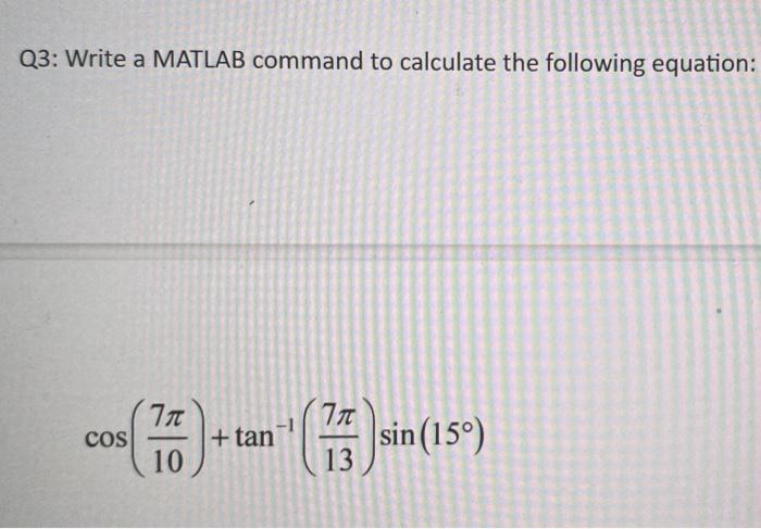 Solved Q3: Write a MATLAB command to calculate the following | Chegg.com