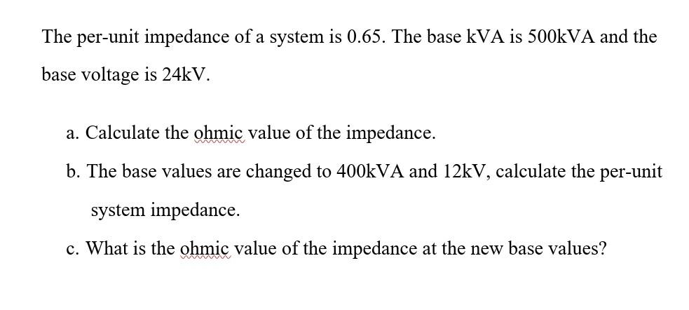 Solved The per-unit impedance of a system is 0.65. The base | Chegg.com