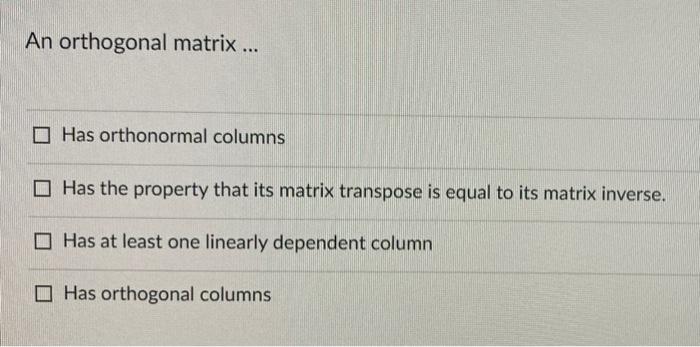 Solved An orthogonal matrix ... Has orthonormal columns Has | Chegg.com
