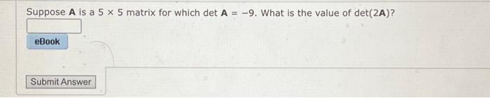 Solved Suppose A Is A 5×5 Matrix For Which Deta −9 What Is