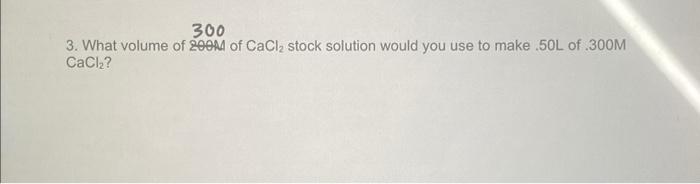 Solved 3. What volume of 300 CaCl2 ? | Chegg.com