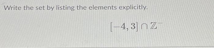 Solved Write the set by listing the elements explicitly. | Chegg.com