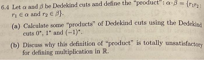 Solved 6.4 Let a and 3 be Dedekind cuts and define the | Chegg.com