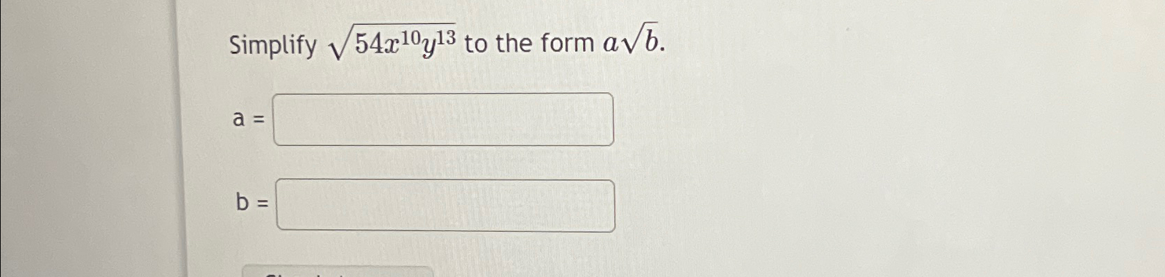 Solved Simplify 54x10y132 ﻿to the form ab2.a=b= | Chegg.com