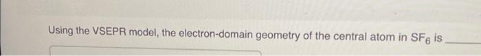Solved Using the VSEPR model, the electron-domain geometry | Chegg.com