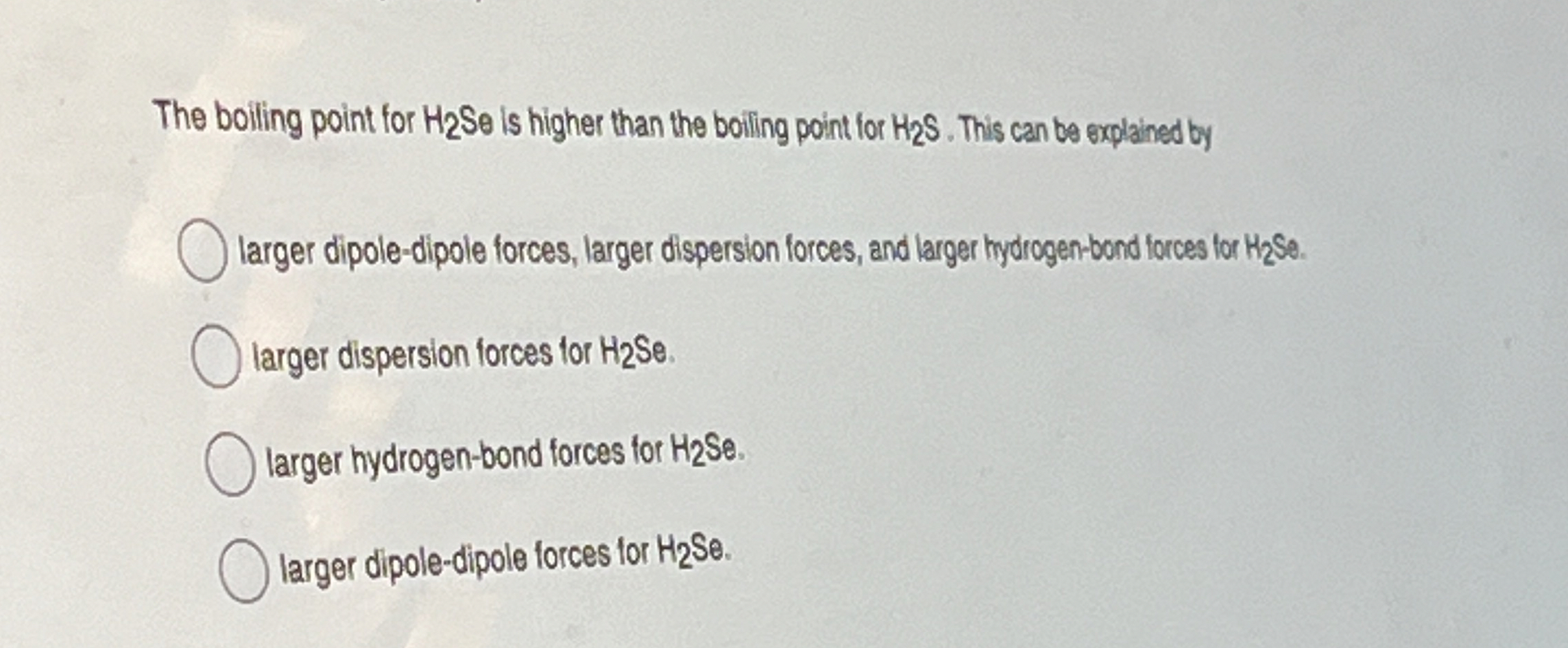 Solved The boling point for H2Se ﻿is higher than the boiling | Chegg.com