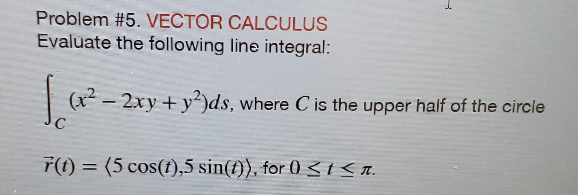 Problem \#5. VECTOR CALCULUS Evaluate the following | Chegg.com