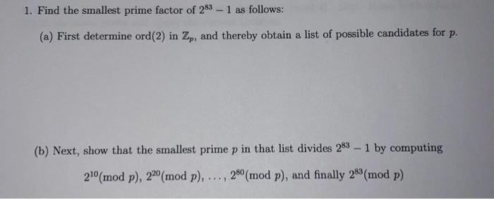 Solved 1. Find the smallest prime factor of 283−1 as | Chegg.com