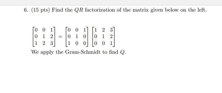 Solved 6. (15 pts) Find the QR factorization of the matrix | Chegg.com