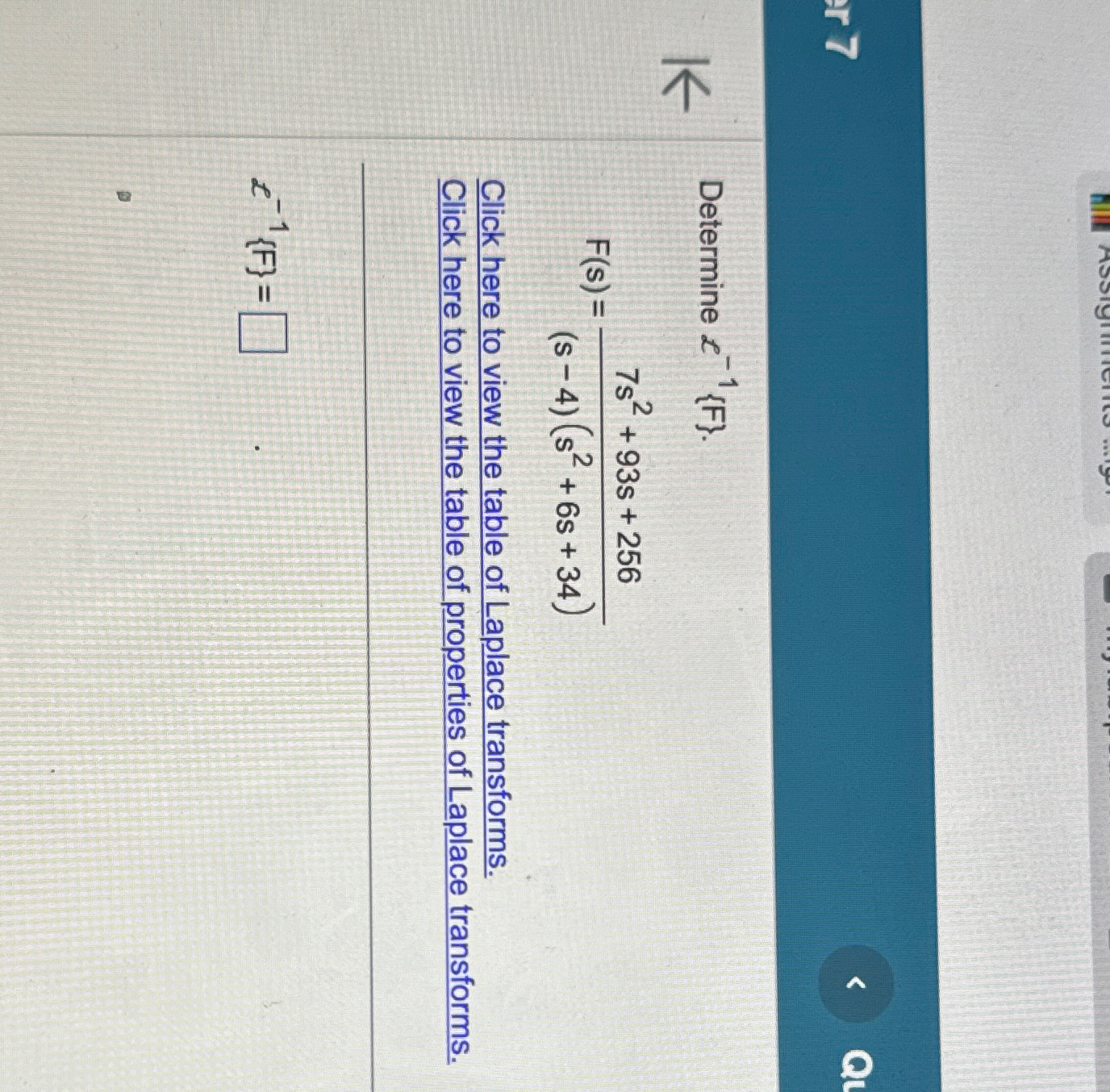 Solved Determine L-1{F}.F(s)=7s2+93s+256(s-4)(s2+6s+34)Click | Chegg.com