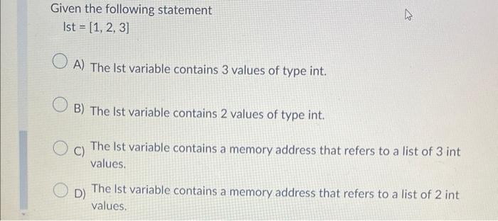 Solved Given the following statement Ist =[1,2,3] A) The | Chegg.com