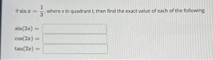 Solved If sinx=31, where x in quadrant 1 , then find the | Chegg.com
