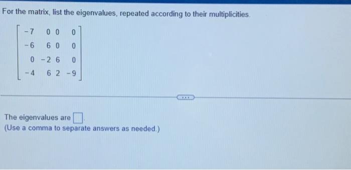 Solved For the matrix, list the eigenvalues, repeated | Chegg.com