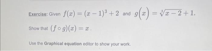 Solved Exercise: Given f(x)=(x−1)3+2 and g(x)=3x−2+1 Show | Chegg.com