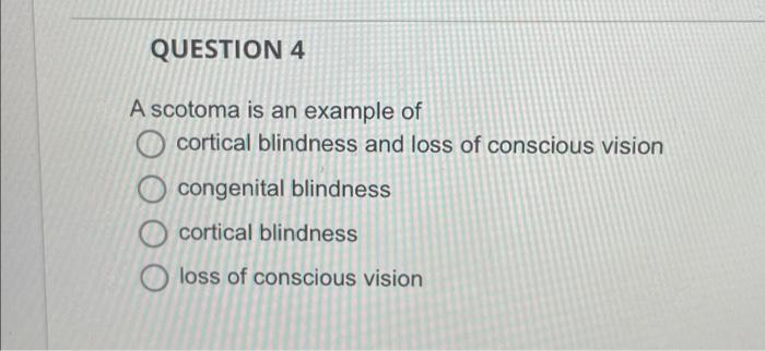 Solved QUESTION 4 A scotoma is an example of cortical | Chegg.com