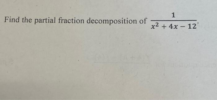 Solved Find the partial fraction decomposition of 1 x² + 4x | Chegg.com