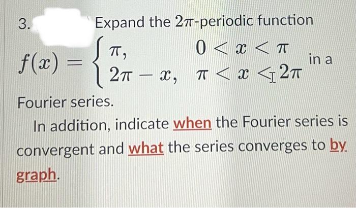 Solved 3. Expand the 2π-periodic function f(x)={π,2π−x,0 | Chegg.com