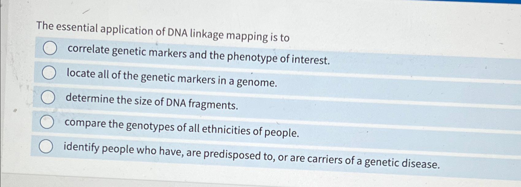Solved The essential application of DNA linkage mapping is | Chegg.com