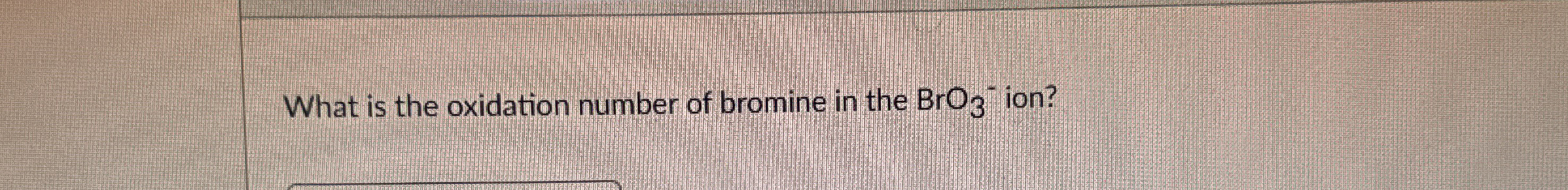 Solved What is the oxidation number of bromine in the | Chegg.com