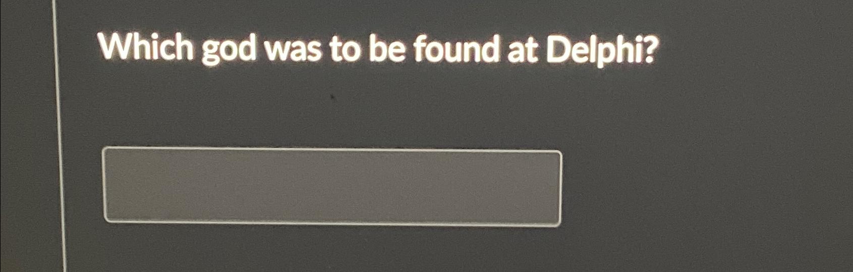 Solved Which god was to be found at Delphi? | Chegg.com