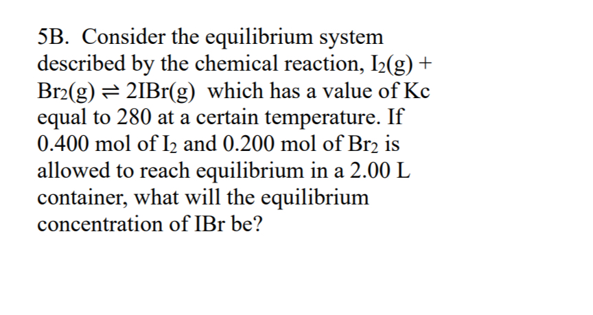 Solved 5B. ﻿Consider the equilibrium systemdescribed by the | Chegg.com