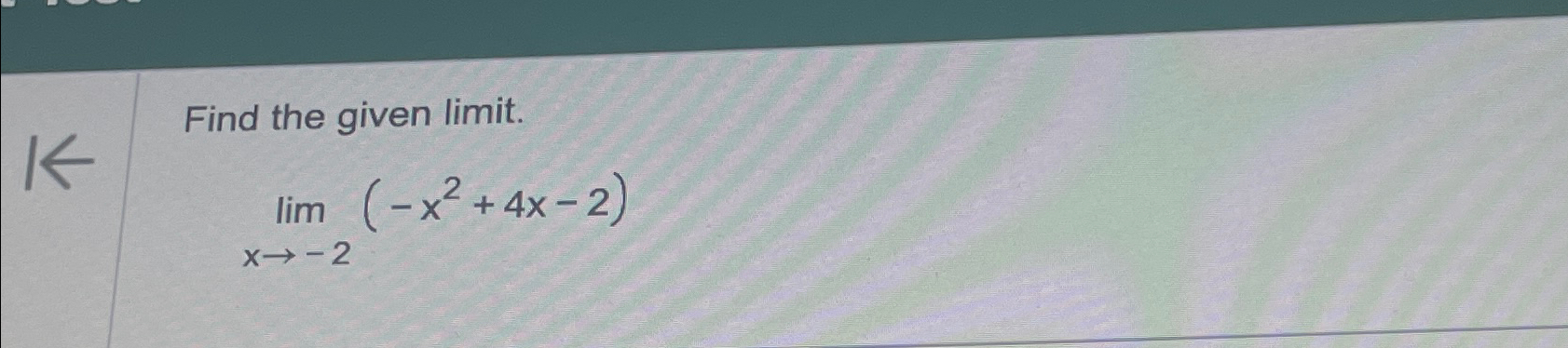 Solved Find the given limit.limx→-2(-x2+4x-2) | Chegg.com