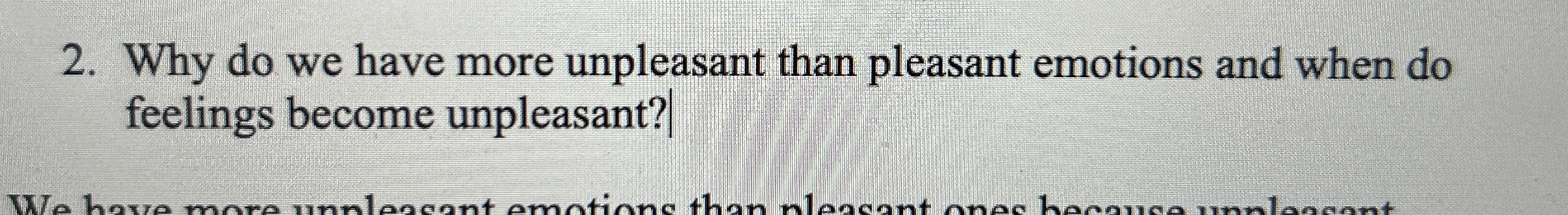 Solved Why do we have more unpleasant than pleasant emotions | Chegg.com