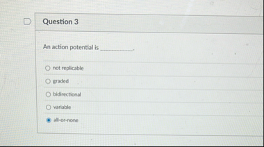 Solved Question 3An action potential is not | Chegg.com