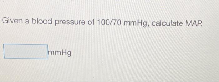 solved-given-a-blood-pressure-of-100-70-mmhg-calculate-map-chegg