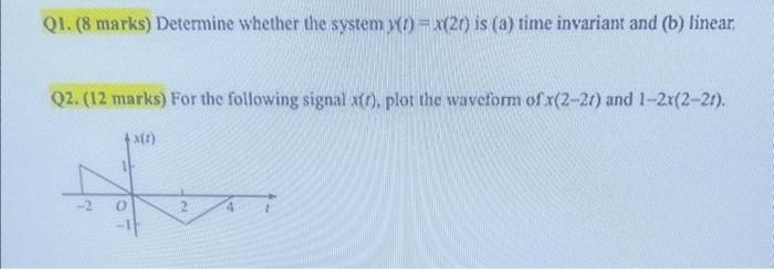 Solved Q1. (8 marks) Determine whether the system y(t)=x(2t) | Chegg.com