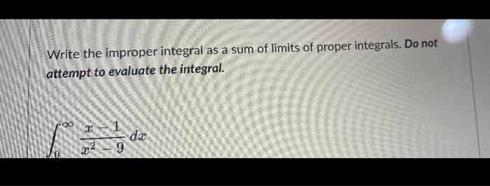Solved Write the improper integral as a sum of limits of | Chegg.com