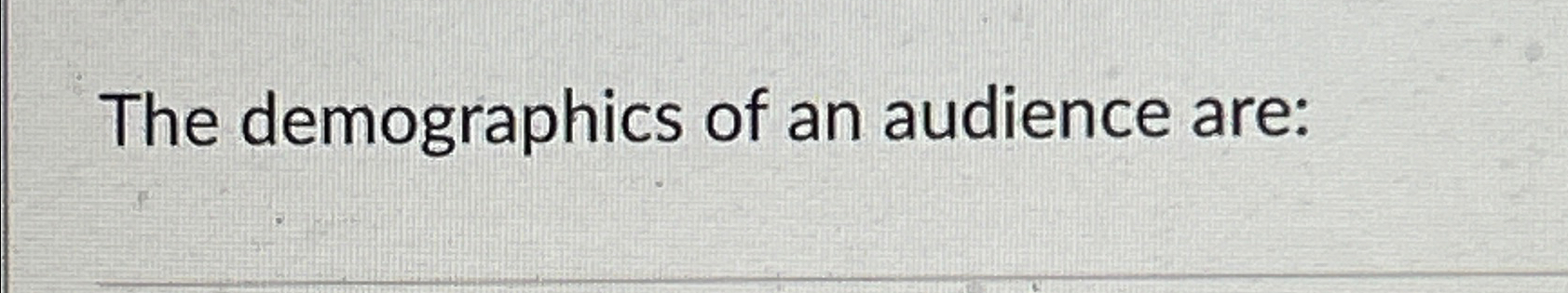 Solved The demographics of an audience are: | Chegg.com