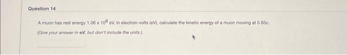 Solved A muon has rest energy 1.06×108eV. In electron-yolts | Chegg.com