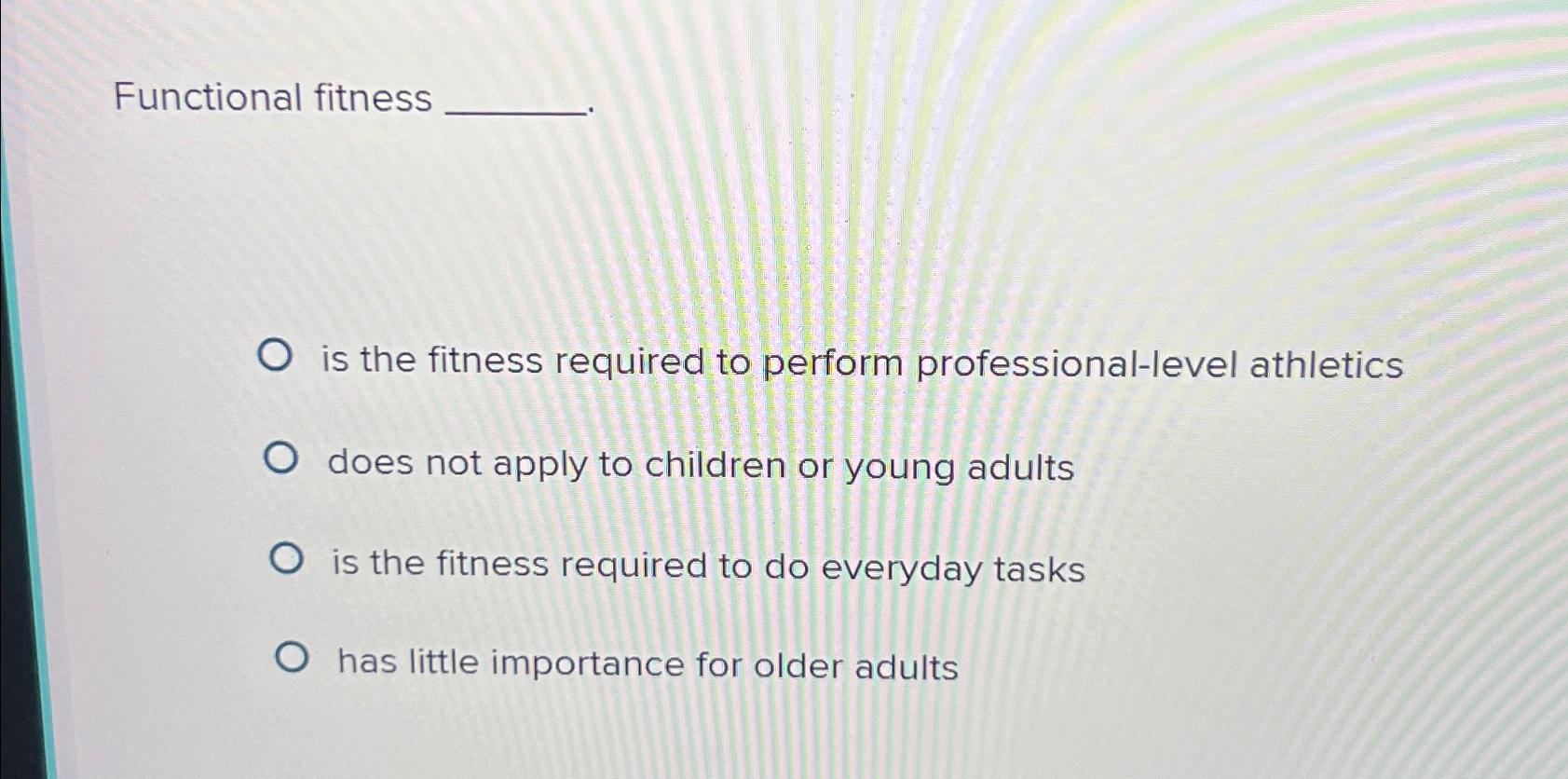 Solved Functional fitnessis the fitness required to perform | Chegg.com